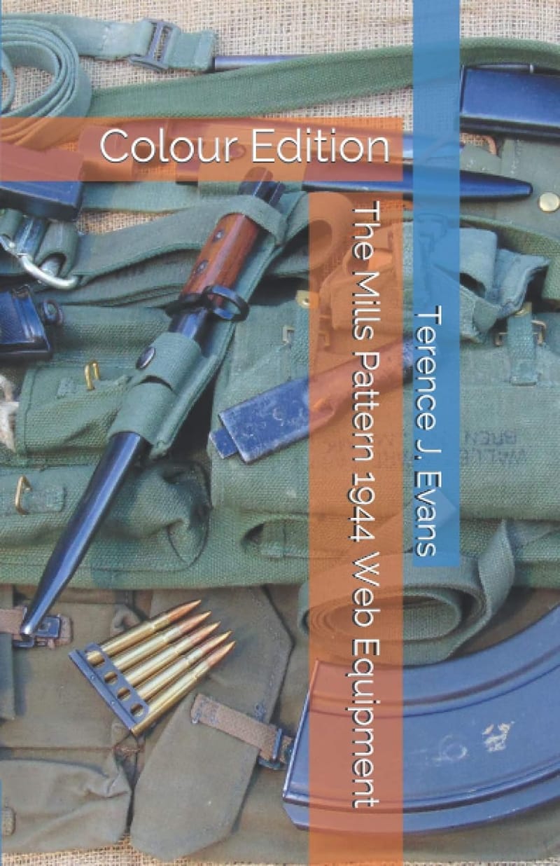 The Mills Pattern 1944 Web Equipment: Revised Colour Edition (Webbing ...
