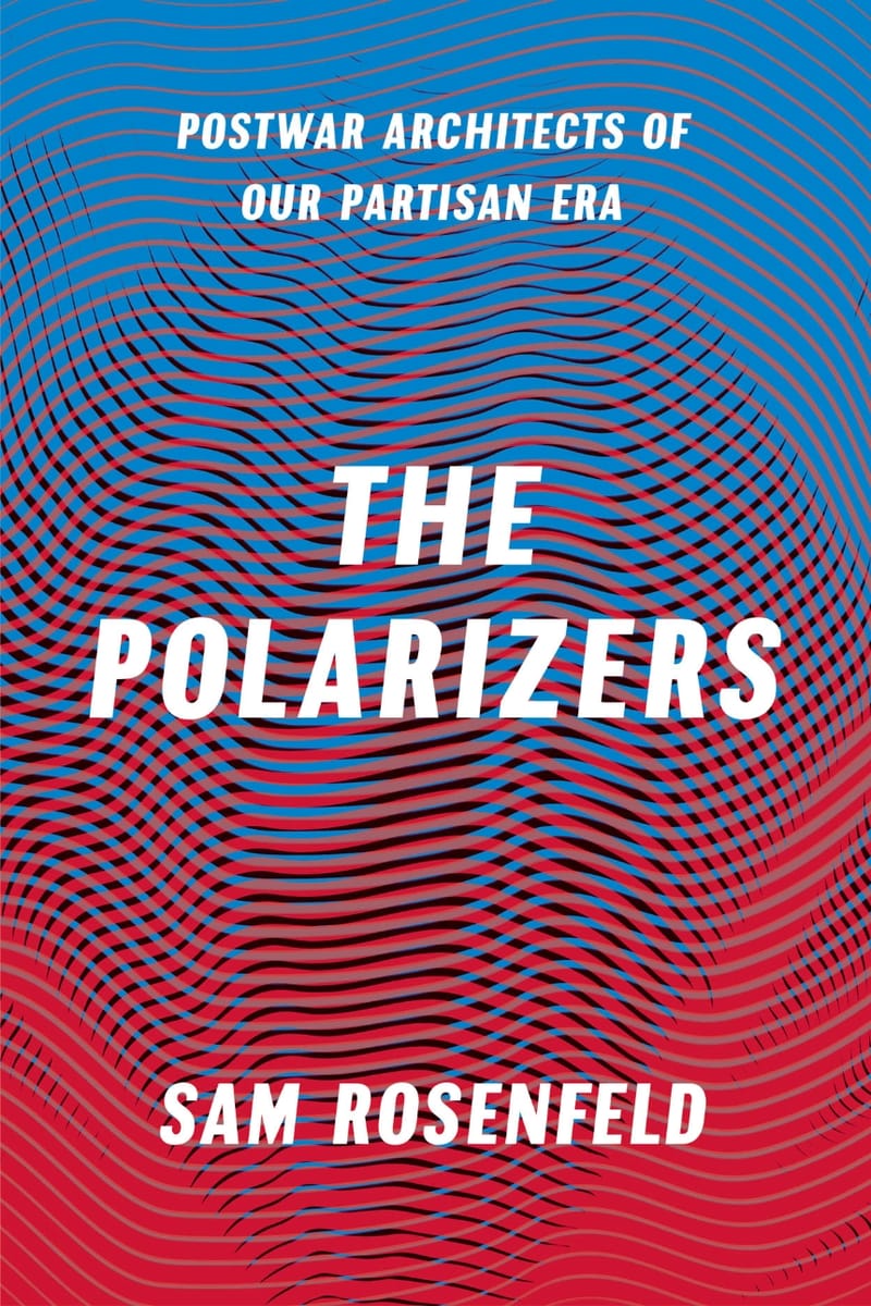 Sam Rosenfeld, The Polarizers: Postwar Architects of Our Partisan Era - 3:16
