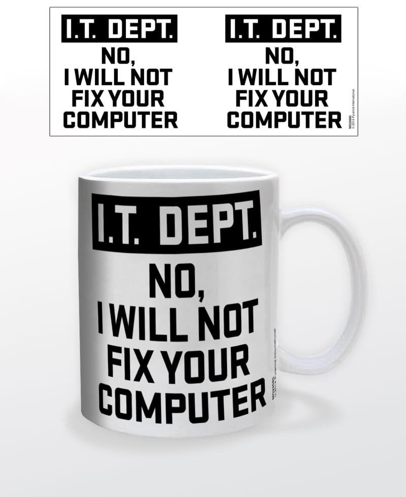 IT Dept. I Will Not Fix Your C