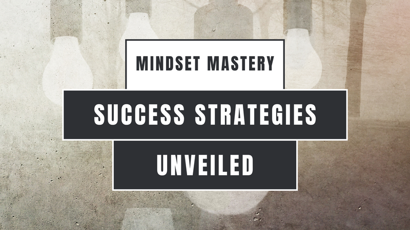 Mindset Mastery: Success Strategies Unveiled