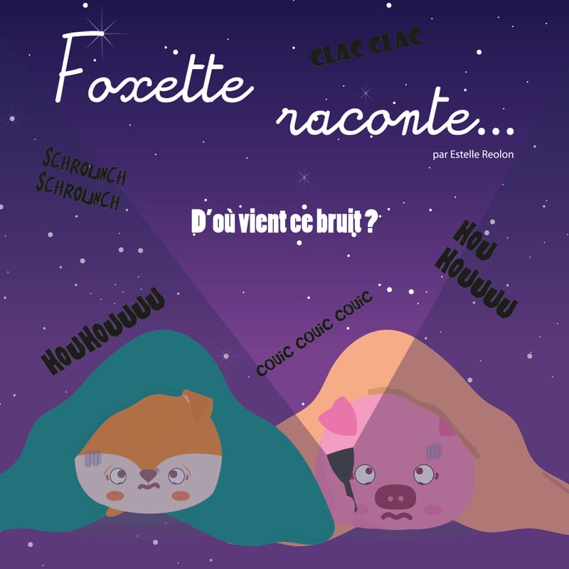 Foxette raconte...d'où vient ce bruit