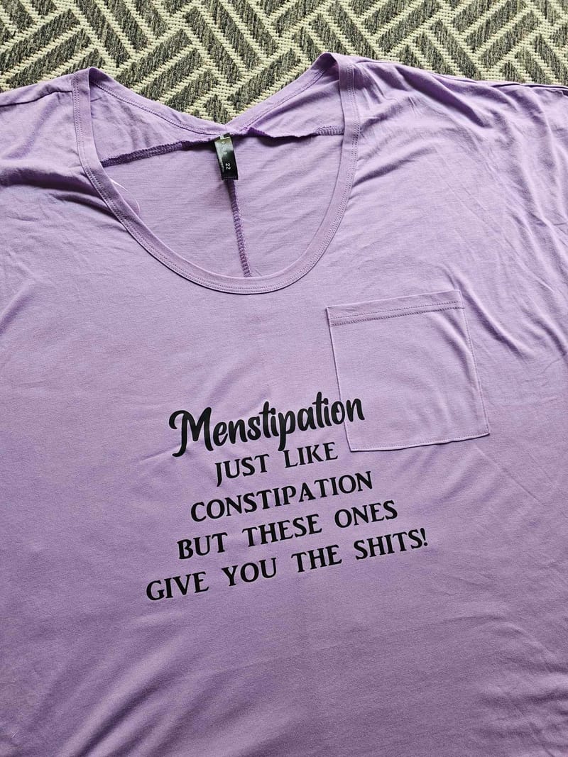 Menstipation just like constipation but these ones give you the shits ...