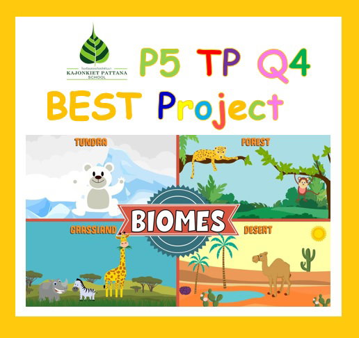 Q4 Best Project: Biomes of the Earth - P5TP@Kajonkiet