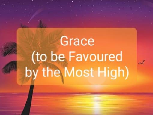 GRACE TO BE FAVOURED BY THE MOST HIGH - Saints of Yahawah