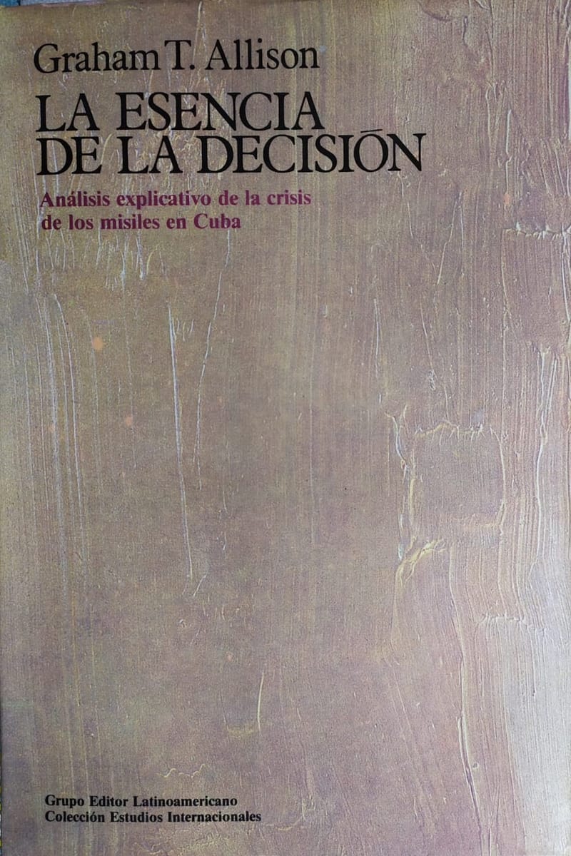 La esencia de la decisión (Graham T. Allison) - Grupo Editor ...