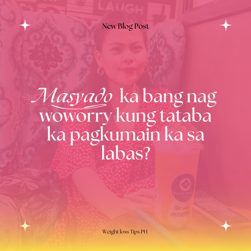 MASYADO KA BANG NAGWOWORRY KUNG TATABA KA PAG KUMAIN KA SA LABAS ...