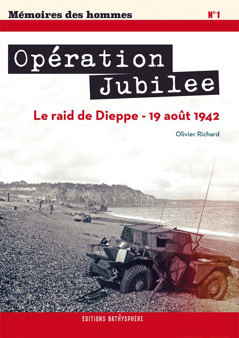 Opération Jubilee - le raid de Dieppe - 19 Août 1942 - Editions Bathysphère